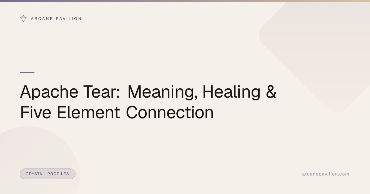 Apache Tear: Meaning, Healing & Five Element Connection | Arcane ...